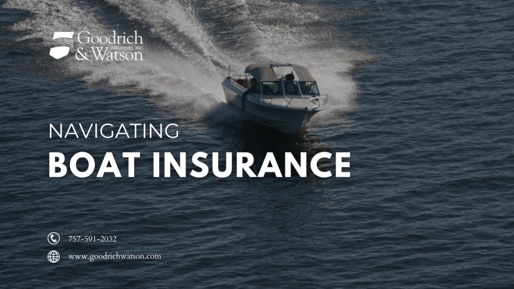 Navigating Boat Insurance (And Why You Need It) - Goodrich & Watson